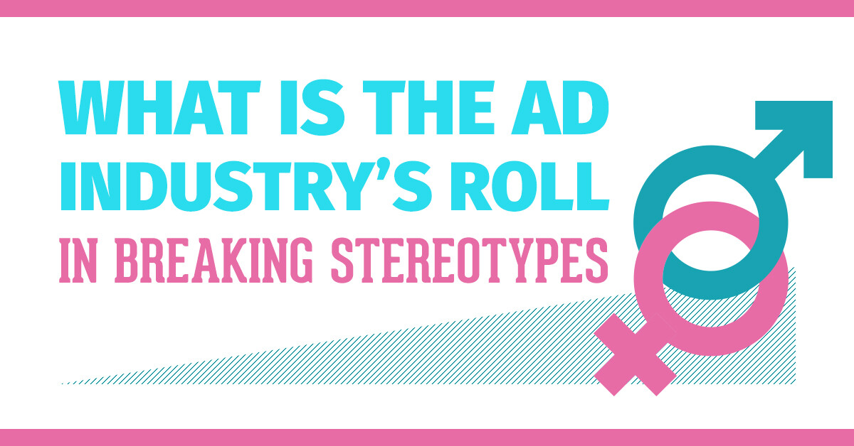 What is the ad industry's role in breaking stereotypes?